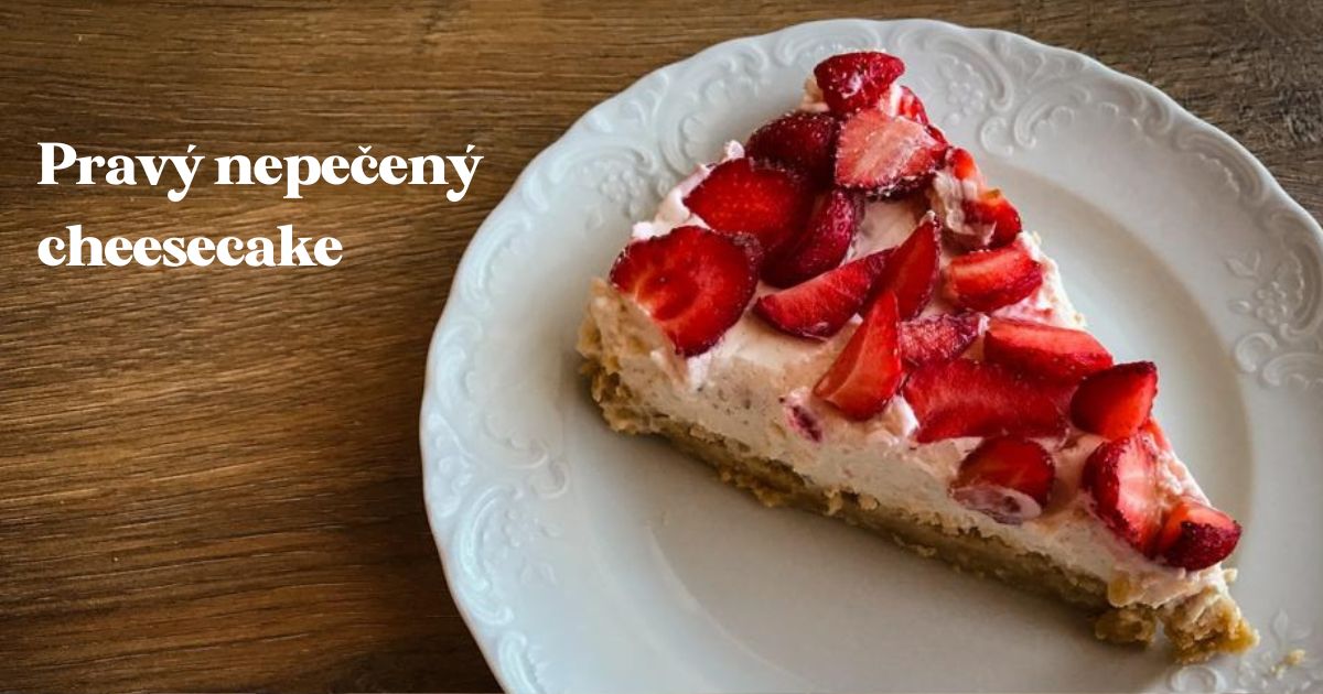 Recept na pravý nepečený cheesecake s ovocem