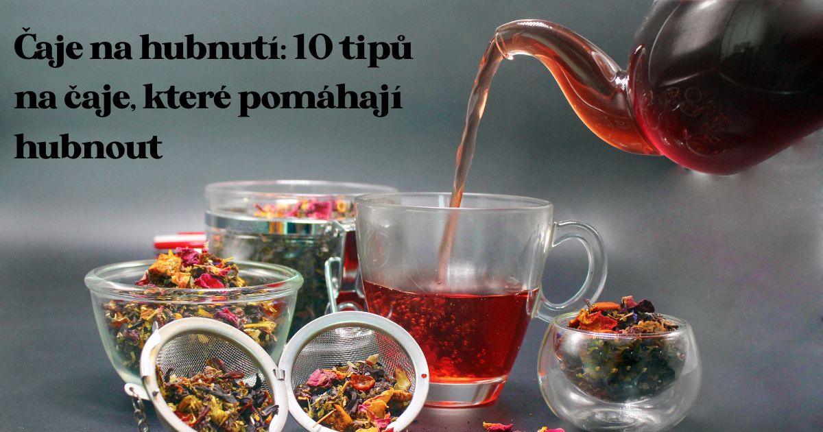 Čaje na hubnutí: 10 tipů na čaje, které pomáhají hubnout