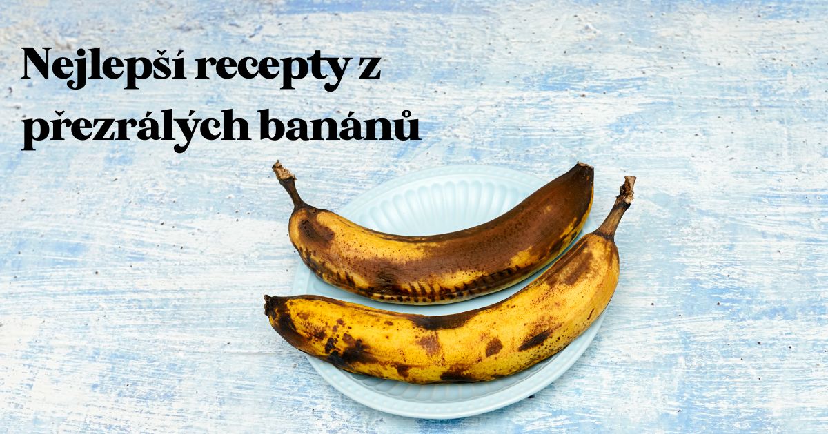 Co s přezrálými banány: Nejlepší recepty z přezrálých banánů